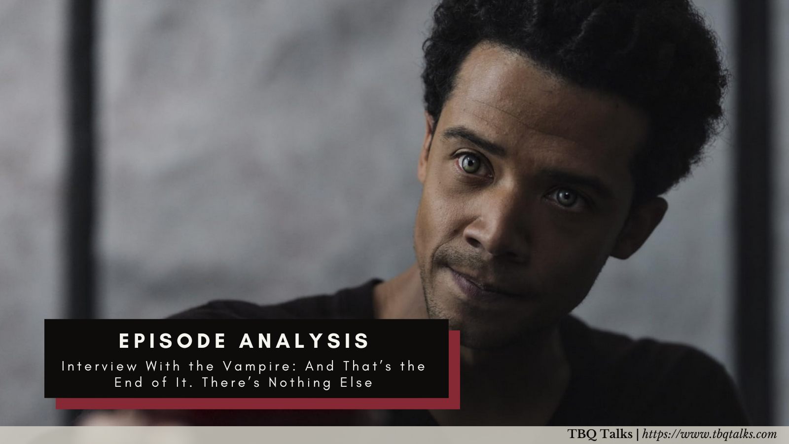 Episode Analysis Interview With the Vampire: And That's the End of It. There's Nothing Else.